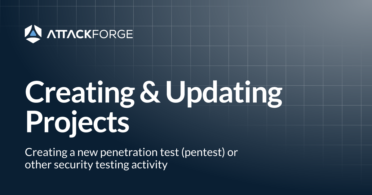 Creating & Updating Projects | AttackForge